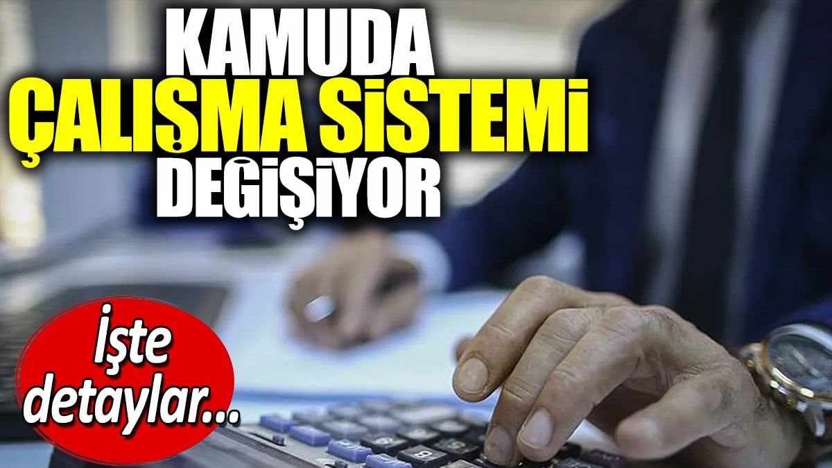 Kamuda çalışma sistemi değişiyor. İşte detaylar - Personel Sağlık Net